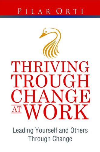 Thriving through Change at Work: Leading Yourself and Others Through Change: Leadership through ...