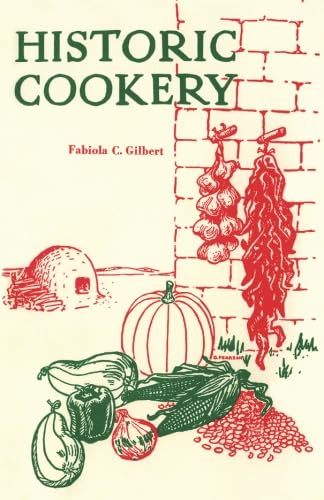 Historic Cookery: Gilbert, Fabiloa C.: 9780941270991: Amazon.com: Books