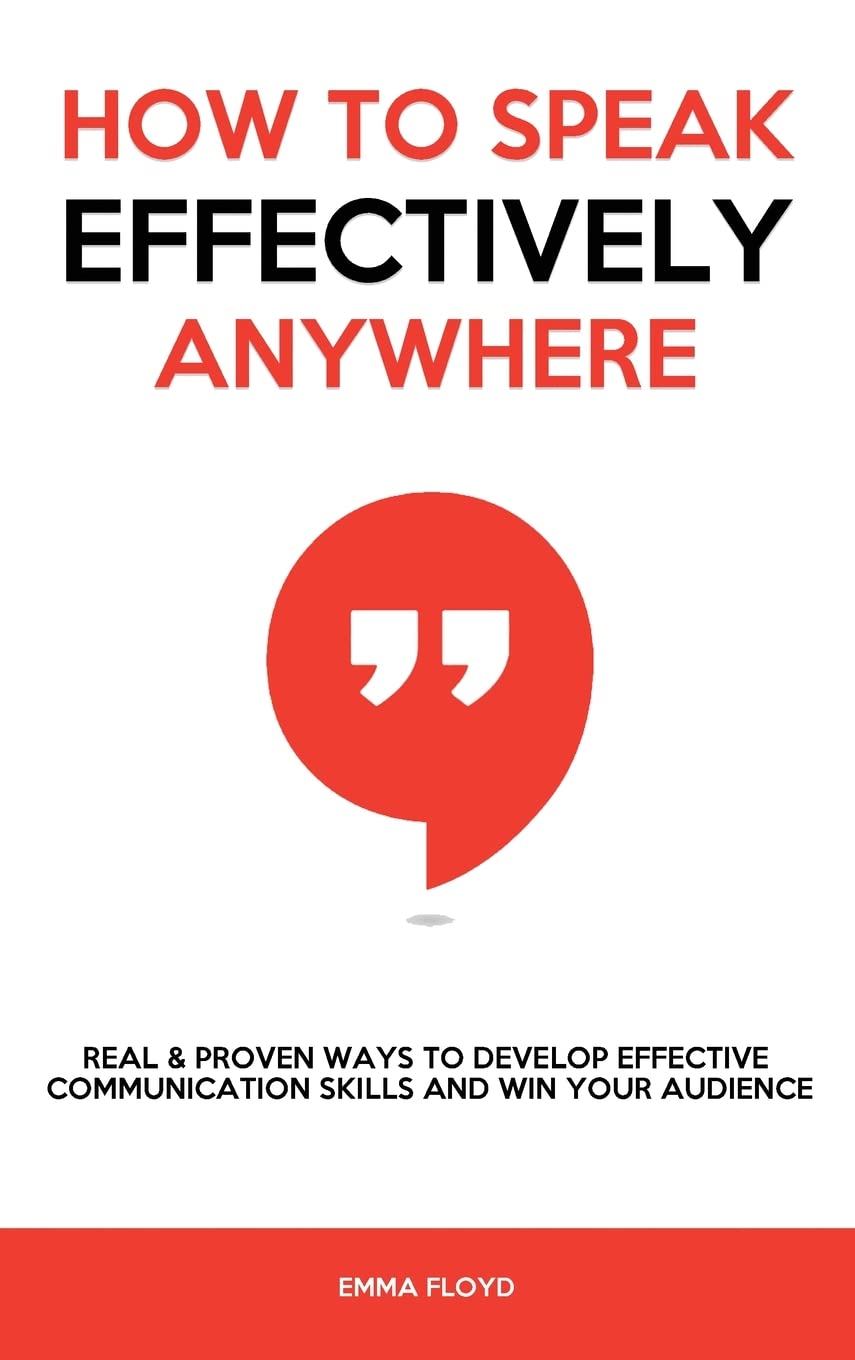 How to Speak Effectively Anywhere: Real & Proven Ways to Develop ...