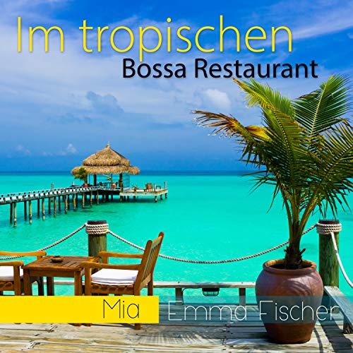 Amazon.com: Im tropischen Bossa Restaurant : Mia - Emma Fischer ...