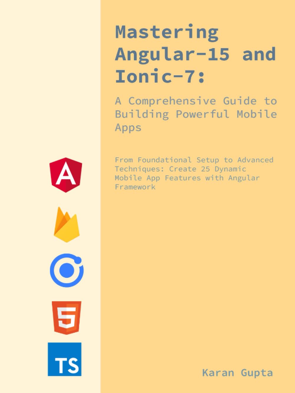 Mastering Angular-15 and Ionic-7: A Comprehensive Guide to Building Your First Powerful Mobile ...
