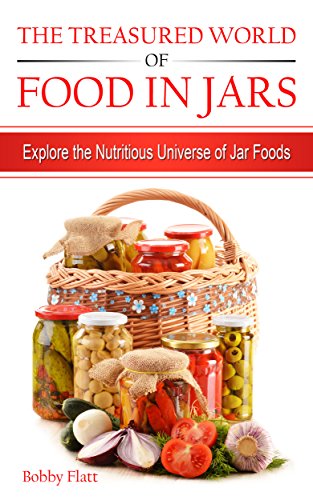 The Treasured World of Food in Jars: Explore the Nutritious Universe of ...