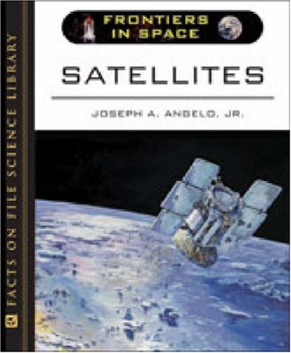Satellites (Frontiers in Space): Angelo, Joseph A.: 9780816057726 ...