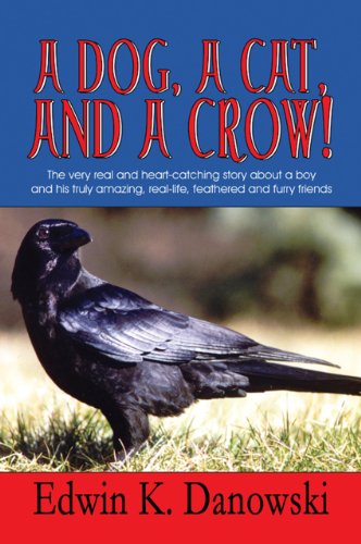 A Dog, a Cat, and a Crow!: The very real and heart-catching story about ...