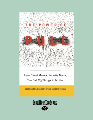 The Power of Pull: How Small Moves, Smartly Made, Can Set Big Things in ...