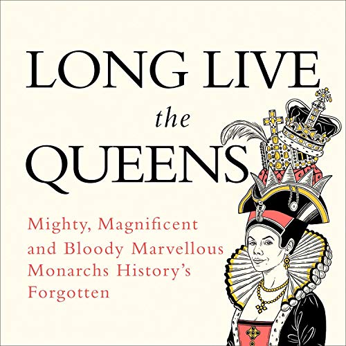 Amazon.com: Long Live the Queens: Mighty, Magnificent and Bloody ...