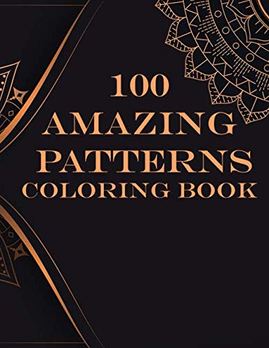 100 Amazing Patterns Coloring Book: Coloring Book For Adults Stress ...