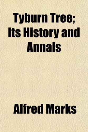 Tyburn Tree; Its History and Annals : Alfred Marks, Y: Amazon.in: Books