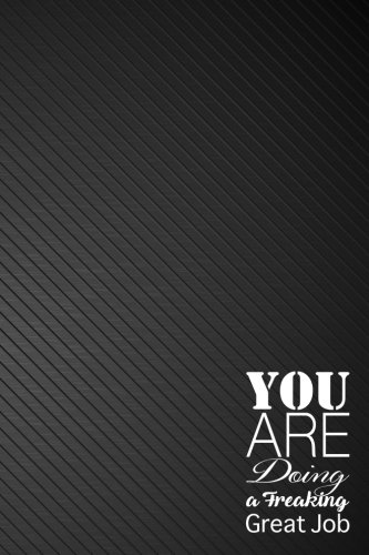 Buy You Are Doing a Freaking Great Job: Lined Notebook and Journals ...