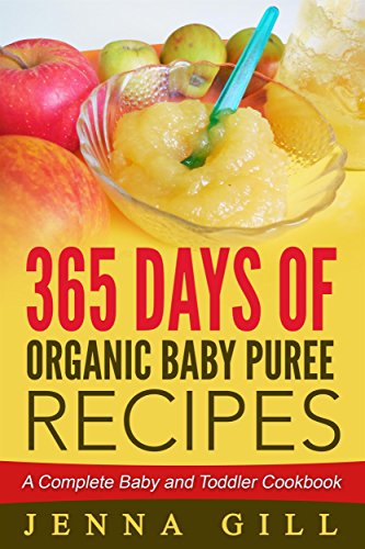 Amazon.com: 365 Days Of Organic Baby Puree Recipes: A Complete Baby and ...