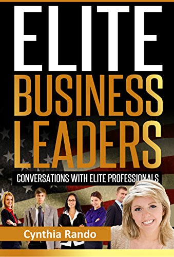 Elite Business Leaders: Conversations With Elite Professionals (Cynthia ...