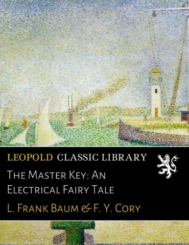 The Master Key: An Electrical Fairy Tale: Baum, L. Frank, Cory, F. Y ...