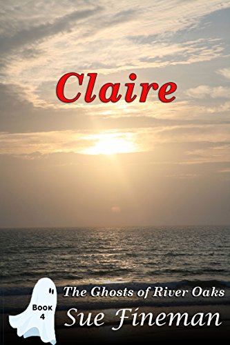 Claire (Ghosts of River Oaks Book 4) - Kindle edition by Fineman, Sue ...