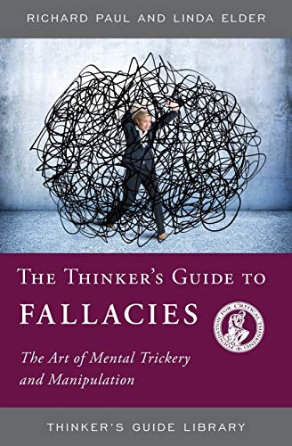 The Thinker's Guide to Fallacies: The Art of Mental