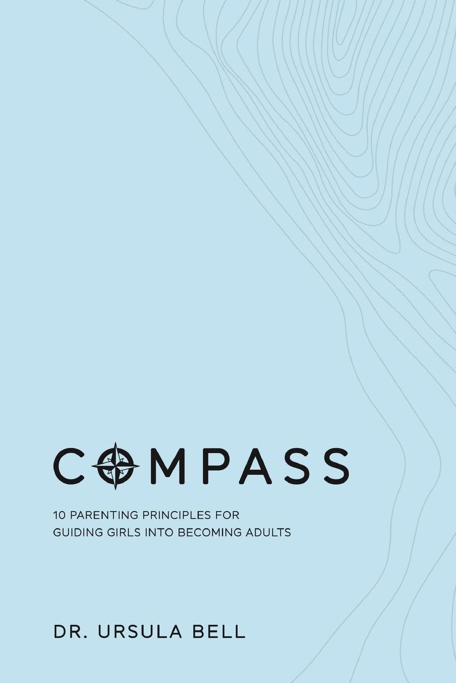 COMPASS: 10 Parenting Principles for Guiding Girls into Becoming Adults ...