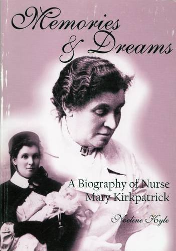 MEMORIES & DREAMS A Biography of Nurse Mary Kirkpatrick: Noeline Kyle ...
