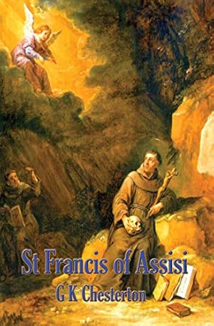 Saint Francis of Assisi: Illustrated Edition (G. K. Chesterton Book 5 ...