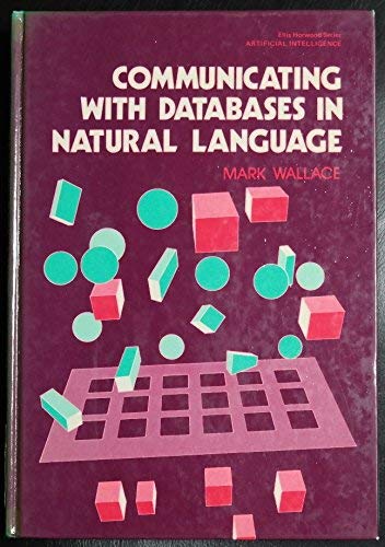 Communicating with databases in natural language (Ellis Horwood series ...