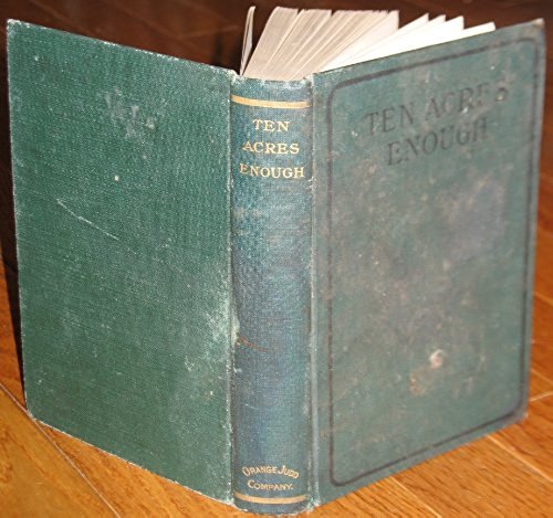 Ten Acres Enough: A Practical Experience: Edmund Morris, Isaac Phillips ...