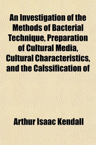 An Investigation of the Methods of Bacterial Technique, Preparation of ...