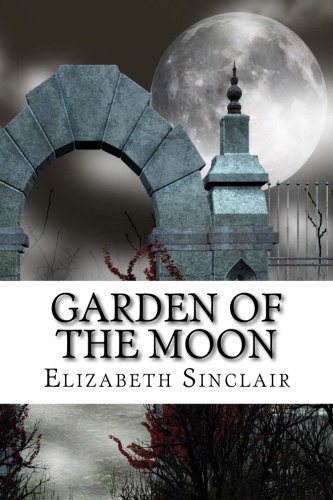 Amazon.com: Garden of the Moon: 9781623900151: Sinclair, Elizabeth: Books