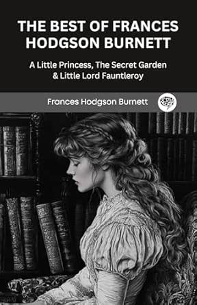 The Best of Frances Hodgson Burnett: A Little Princess, The Secret ...