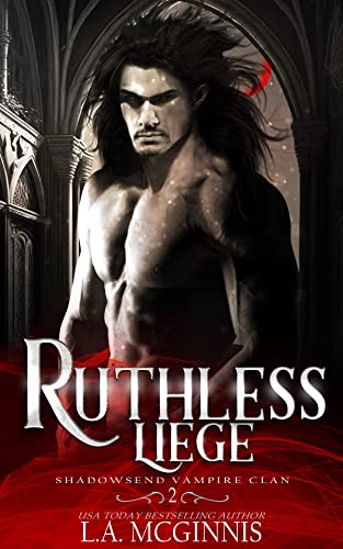 Ruthless Liege: Shadowsend Vampire Clan: 2 - Kindle edition by McGinnis, L.A.. Paranormal ...
