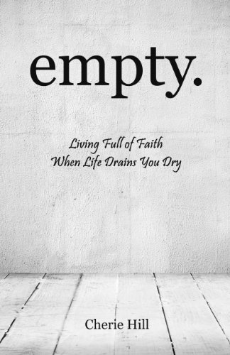 empty. (Living Full of Faith When Life Drains You Dry) (English Edition ...