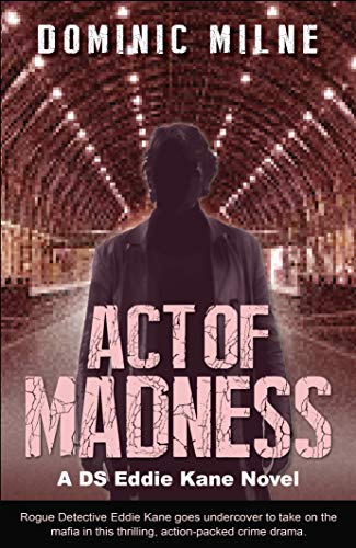 Act Of Madness (The Eddie Kane Novels Book 2) eBook : Milne, Dominic ...