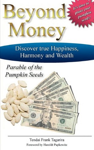 BEYOND MONEY,Parable of the Pumpkin Seeds : Tagarira, Tendai Frank ...