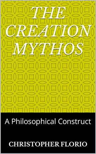 The Creation Mythos: A Philosophical Construct - Kindle edition by ...