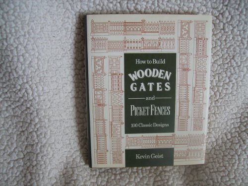 How to Build Wooden Gates & Fences: Geist, Kevin: 9780811708326: Amazon ...