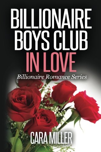 Billionaire Boys Club in Love (Billionaire Romance): Miller, Cara: 9781542501491: Amazon.com: Books