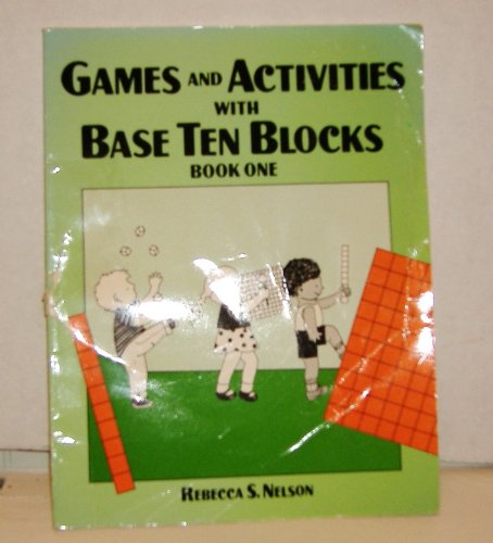 Games and Activities with Base Ten Blocks: Book 1 (Games & Activities ...