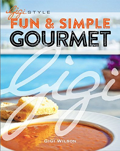 Fun & Simple Gourmet: Gigi Wilson: 9780996427203: Amazon.com: Books