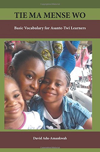 Tie Ma Mense Wo: Basic Vocabulary for Asante-twi Learners: Adu-amankwah, David, Ph.d ...