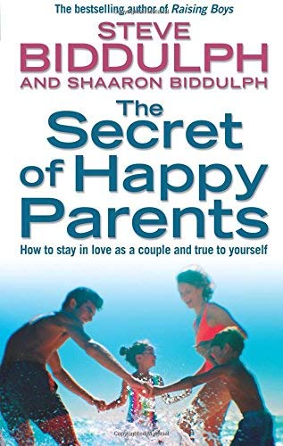 The Secret of Happy Parents: How to Stay in Love as a Couple and True ...