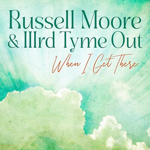 When I Get There by Russell Moore And IIIrd Tyme Out on Amazon Music ...