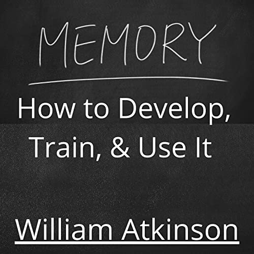 Memory, How to Develop, Train and Use It : William Atkinson: Amazon.in ...