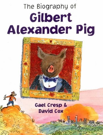 The Biography of Gilbert Alexander Pig: Cresp, Gael, Cox, David ...