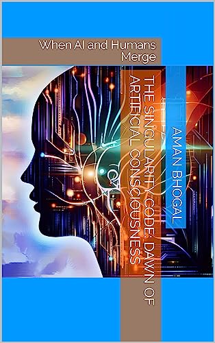 Amazon.com: The Singularity Code: Dawn of Artificial Consciousness: When AI and Humans Merge ...