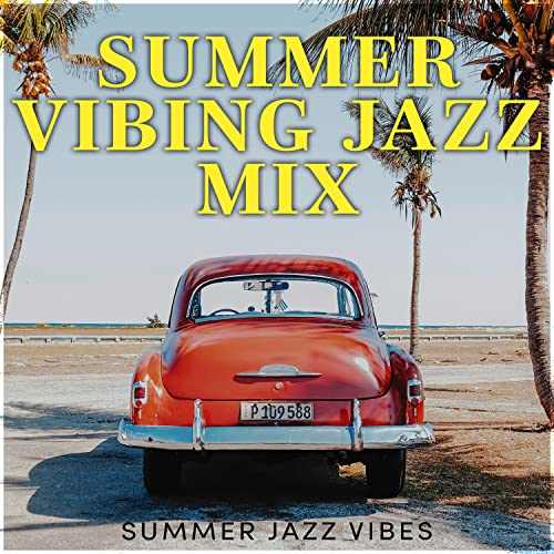 Play Summer Vibing Jazz Mix by Summer Jazz Vibes on Amazon Music