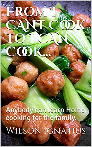 From I CANt Cook to I CAN Cook...: This is not a recipe book... but it ...