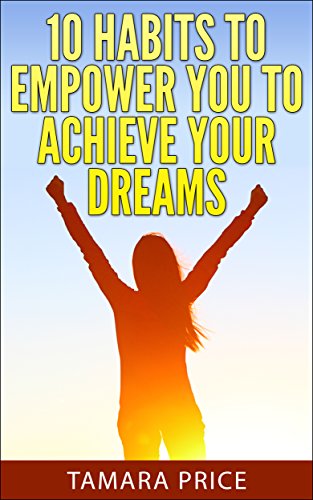 Amazon.com: 10 Habits To Empower You To Achieve Your Dreams (How To ...