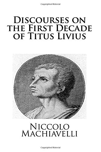 Discourses on the First Decade of Titus Livius: Machiavelli, Niccolo ...