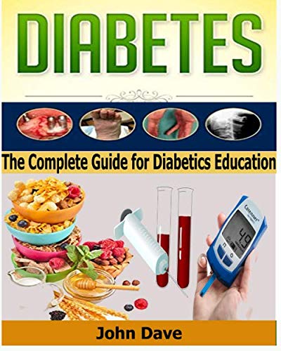 DIABETES: The Complete Guide for Diabetics Education: Dave, John ...