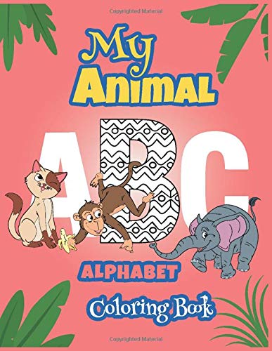 Buy My Animal ABC Alphabet Coloring Book: An Activity Book Teaches ABC ...