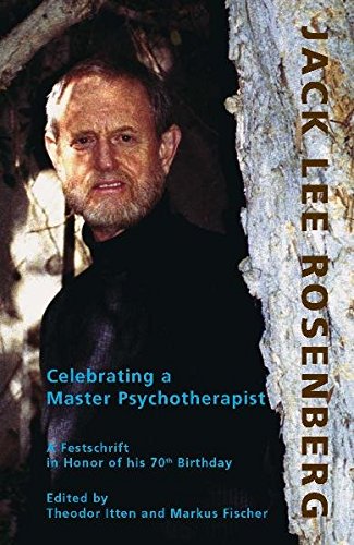 Jack Lee Rosenberg: Celebrating a Master Psychotherapist, a Festschrift ...