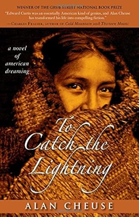 To Catch the Lightning: A Novel of American Dreaming: Cheuse, Alan ...