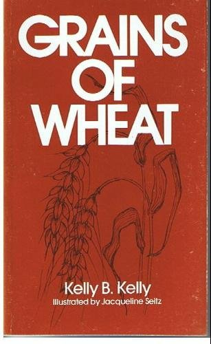 Grains of Wheat: Kelly, Kelly B.: 9780914544326: Books - Amazon.ca